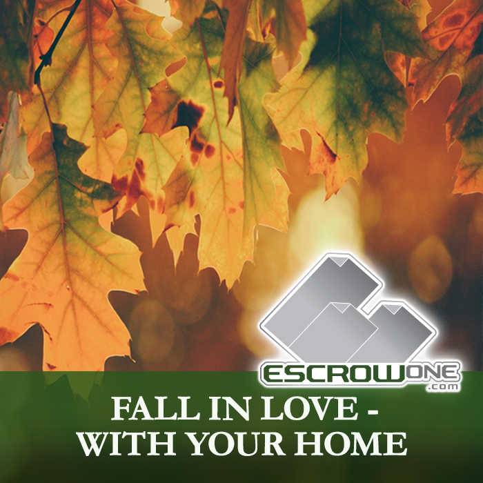 Fall In Love – With Your Home - EscrowOne